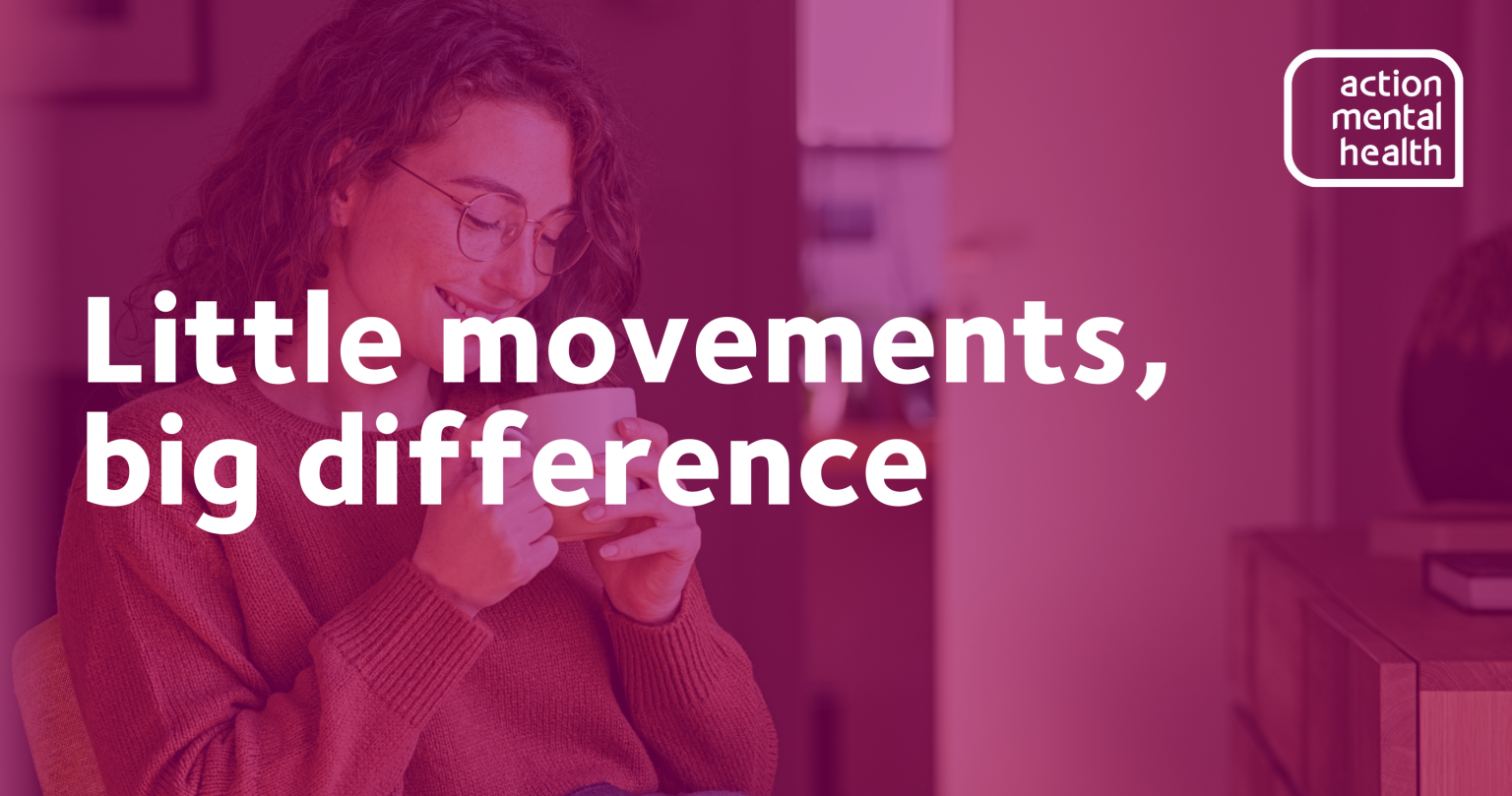 Little movements, big difference | Action Mental Health