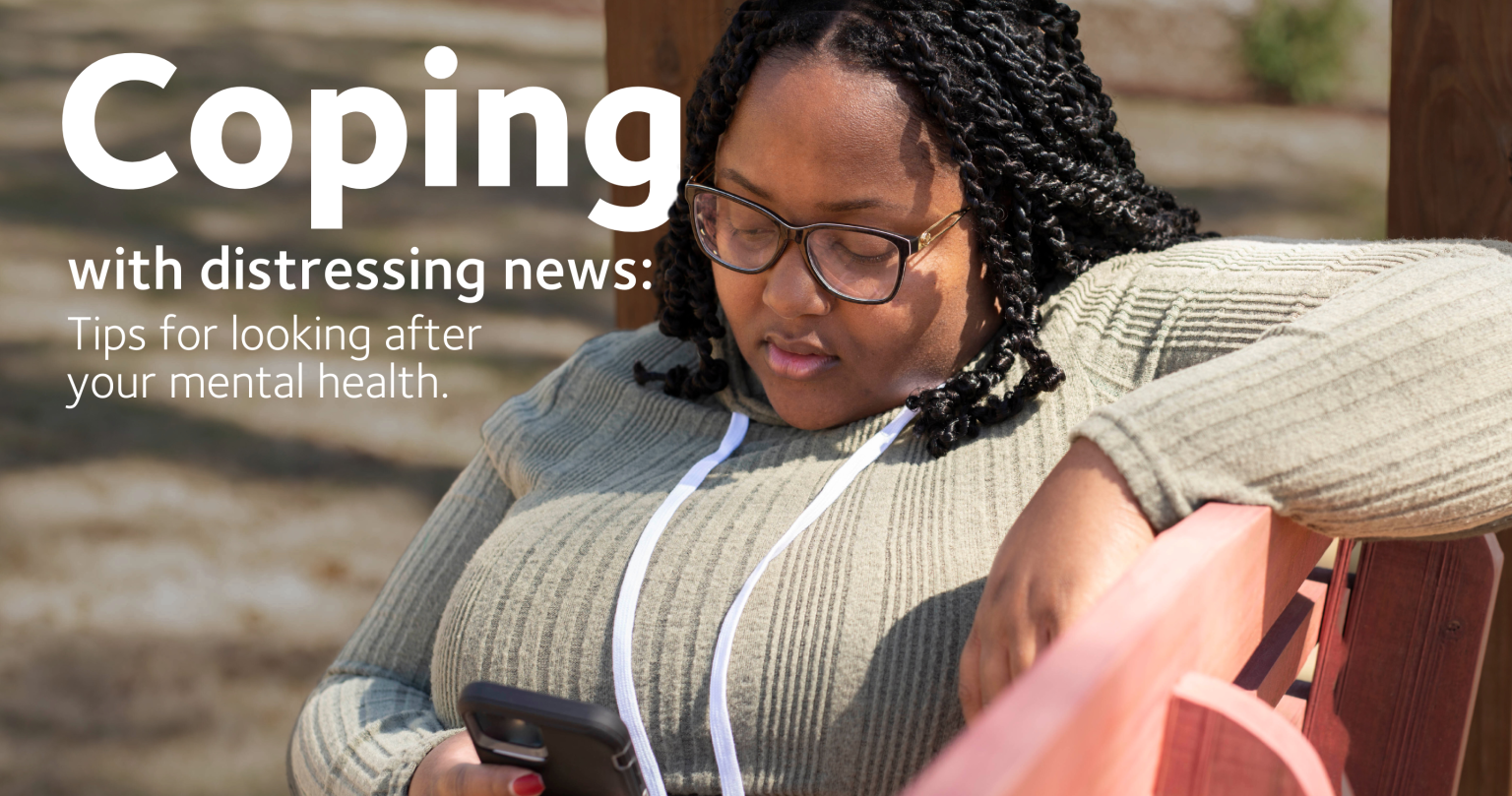 Coping with distressing news: Tips for looking after your mental health ...